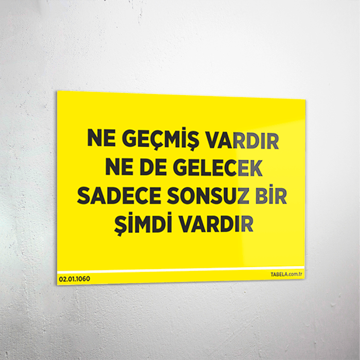 Ne Geçmiş Vardır Ne De Gelecek Sadece Sonsuz Bir Şimdi Vardır Levhası ...